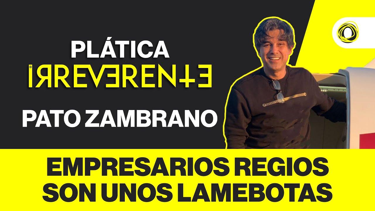 Empresarios regios son barberos y lamebotas. - Pato Zambrano