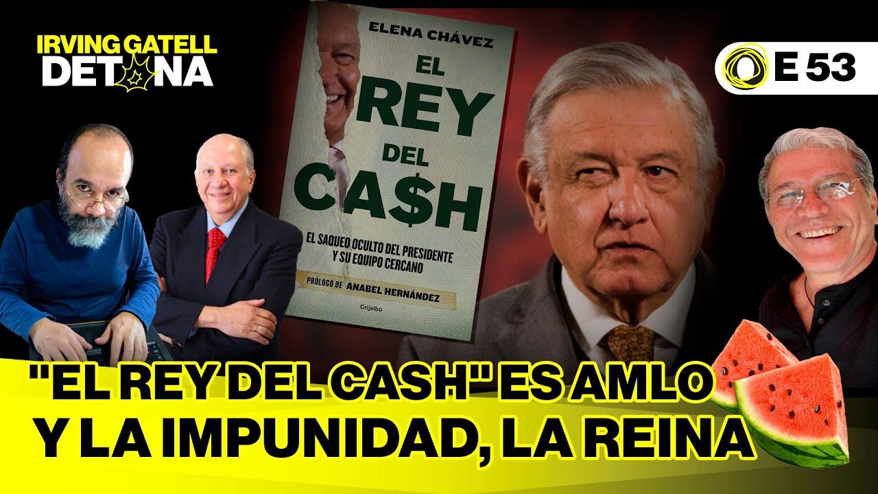 El Rey del Cash es AMLO y la IMPUNIDAD, la reina